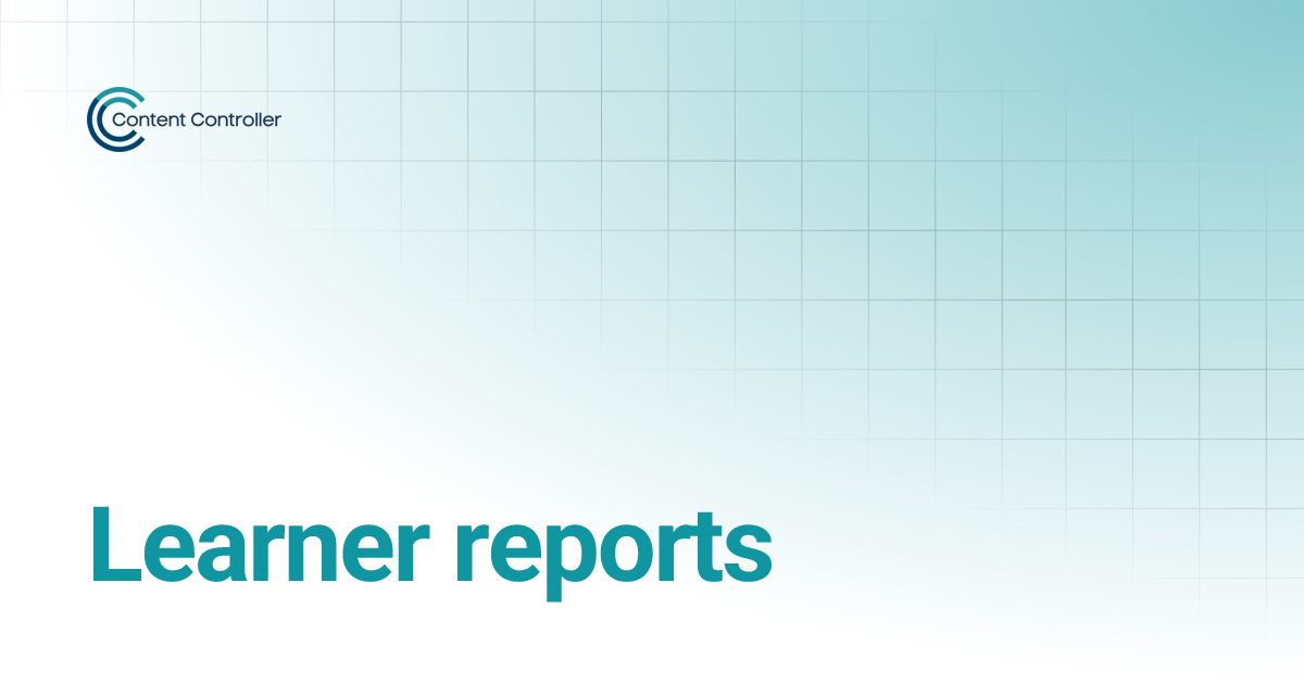 Learner reports | Content Controller User Guide