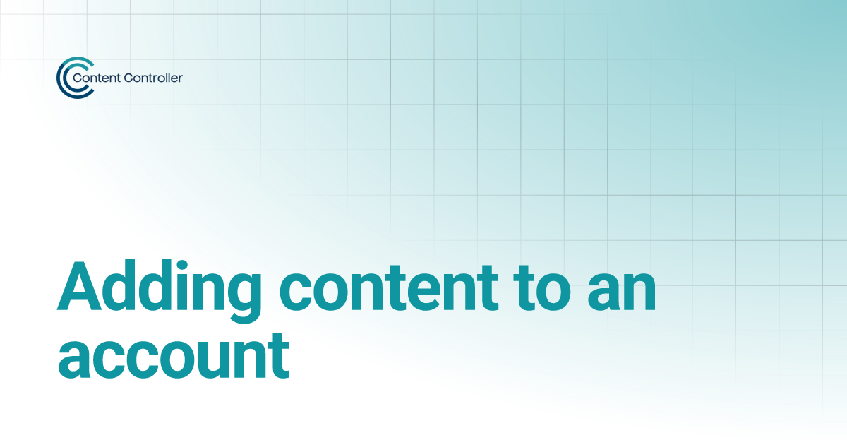 Adding content to an account | Content Controller User Guide