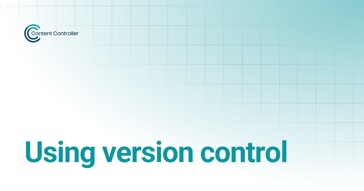 Using version control | Content Controller User Guide