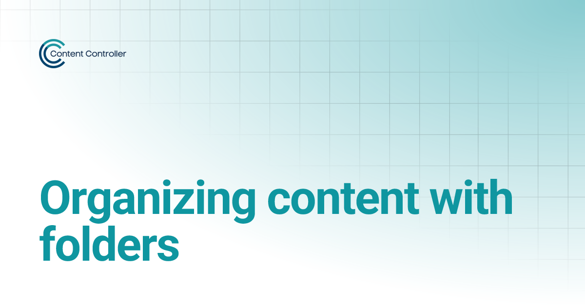 Organizing content with folders | Content Controller User Guide
