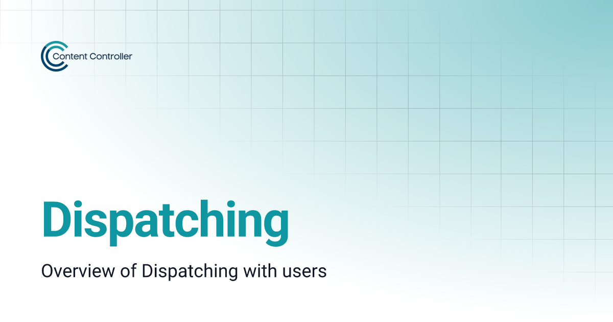 Dispatching | Content Controller User Guide